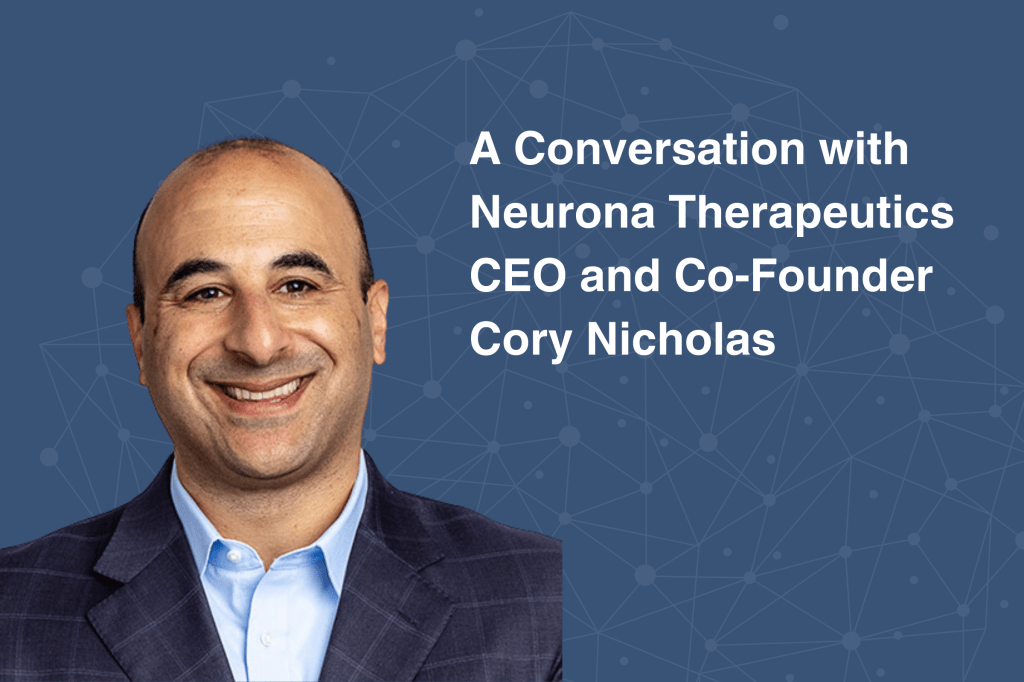 A Conversation with CEO Cory Nicholas on Neurona Therapeutics’ Recent ...